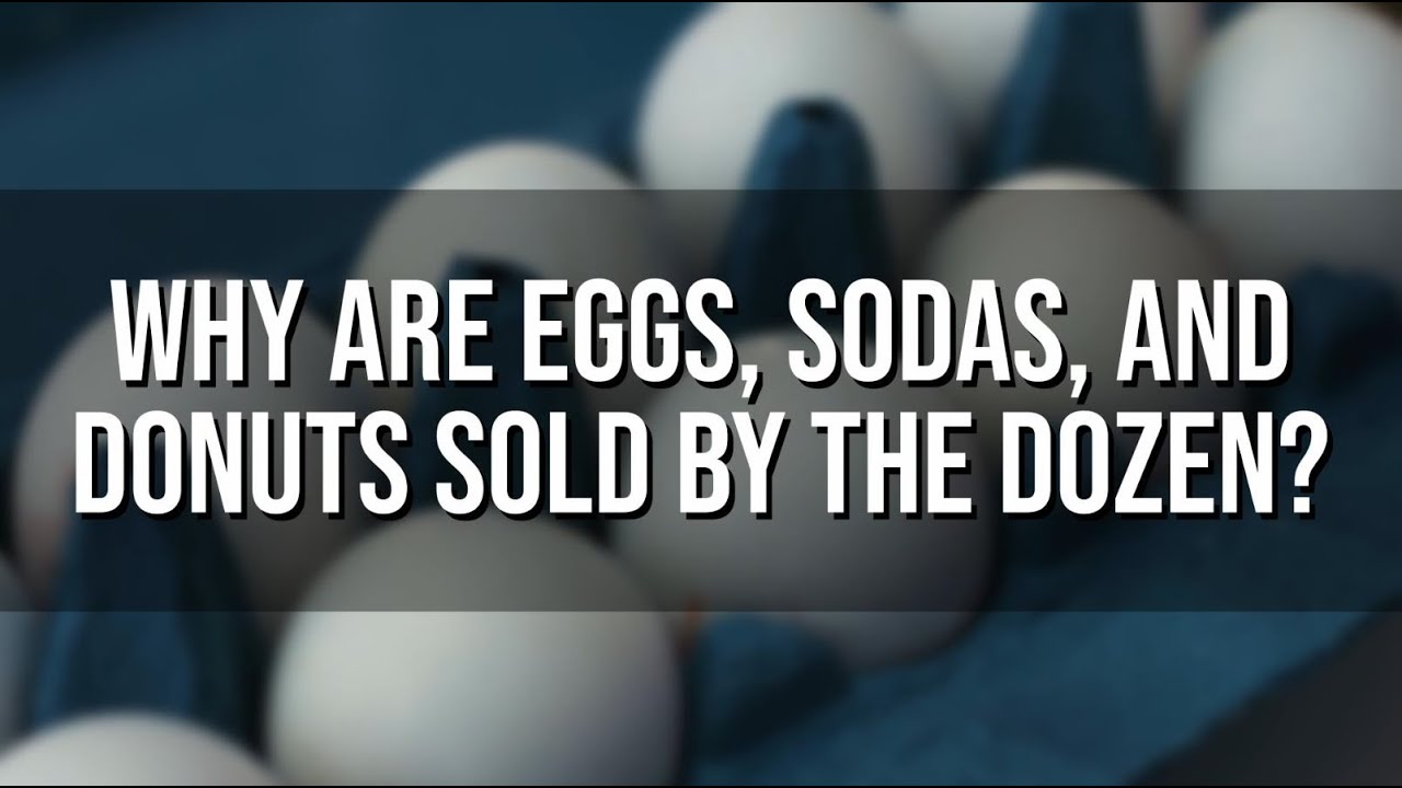Why Are Eggs, Sodas and Donuts Sold by the Dozen?
