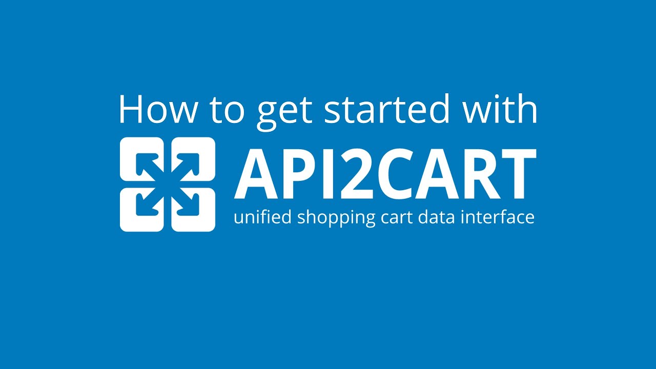 How to Get Started With API2Cart (new)