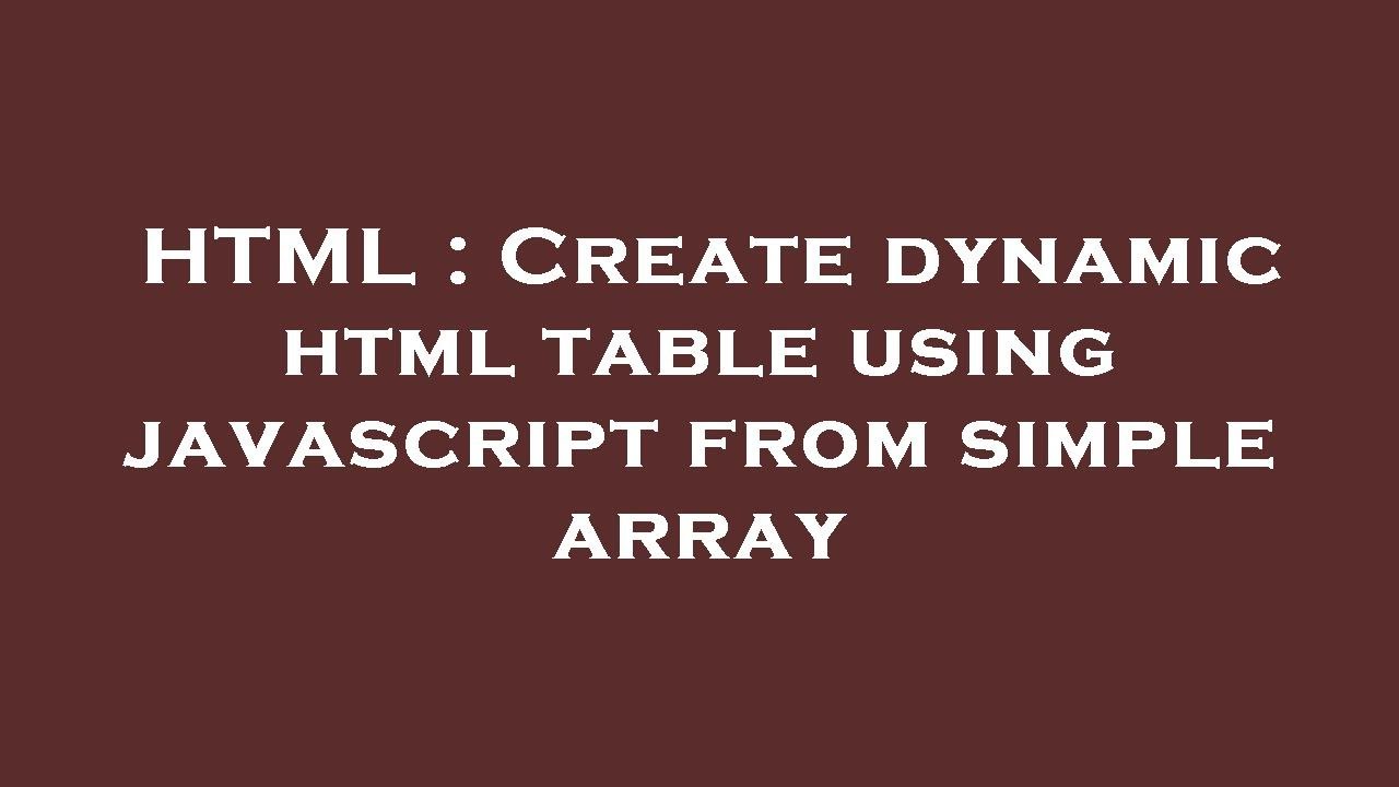 HTML : Create dynamic html table using javascript from simple array