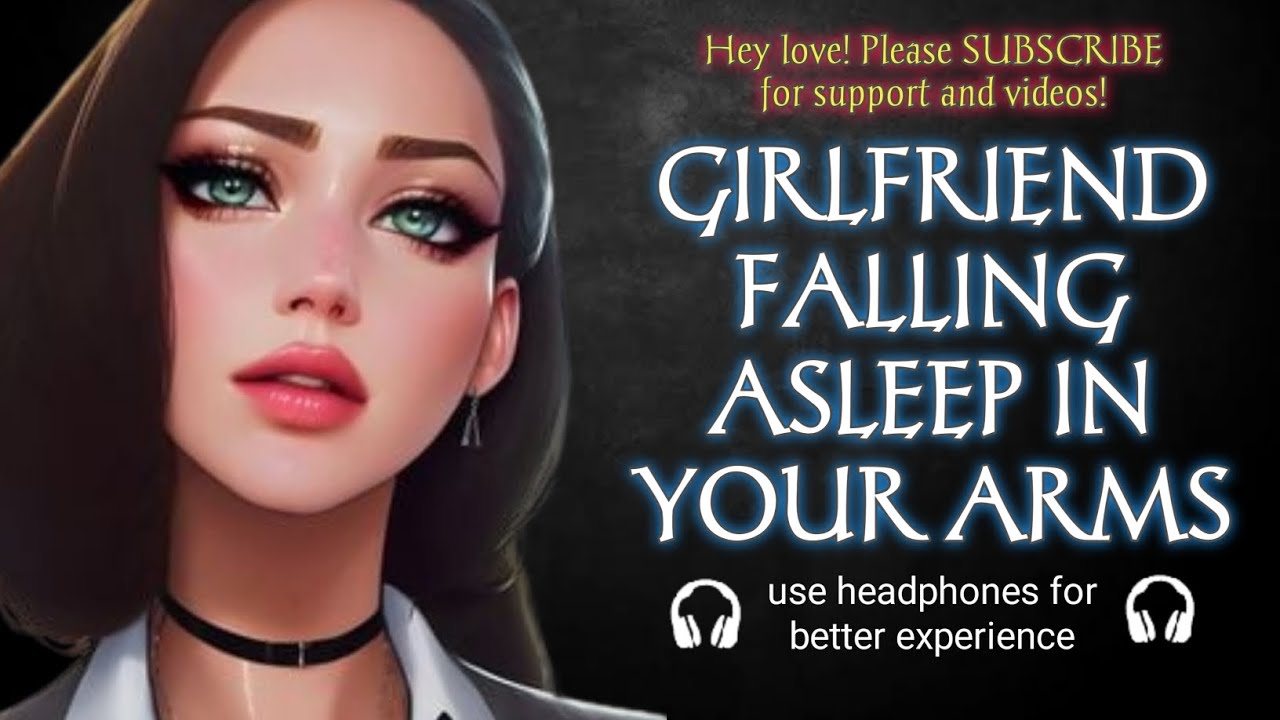 Girlfriend Falling Asleep In Your Arms Girlfriend Roleplay GF RP Audio F4M F4A