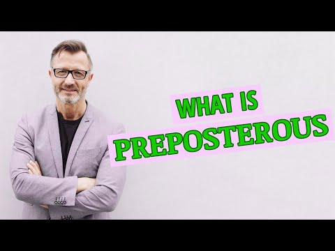 Preposterous | Definition of preposterous 📖 📖 📖