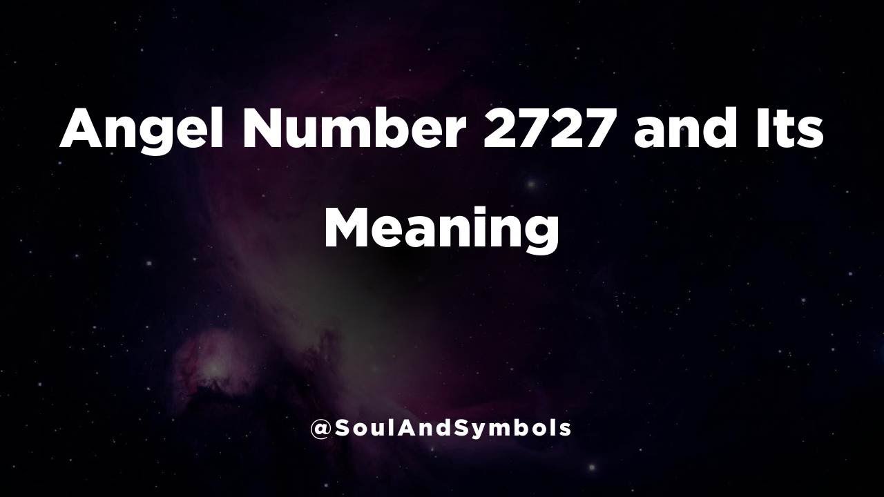Angel Number 2727 and Its Meaning | 2727 Meaning ✅