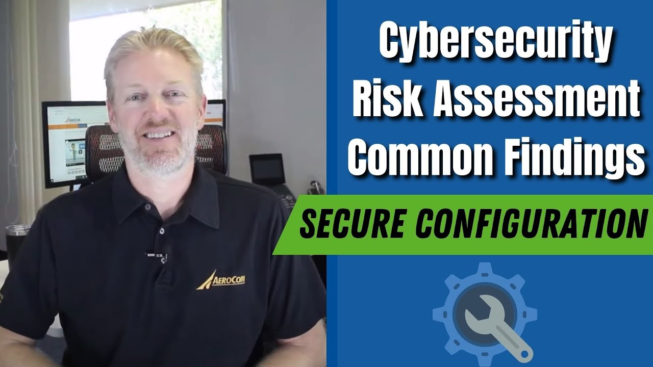 Cybersecurity Risk Assessment Common Findings: Secure Configuration