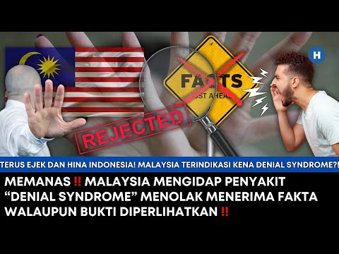 MEMANAS! MALAYSIA MENGIDAP PENYAKIT "DENIAL SYNDROME" MENOLAK FAKTA WALAUPUN BUKTI DIPERLIHATKAN