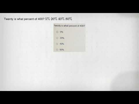 Twenty is what percent of 400? 5% 20% 40% 80%