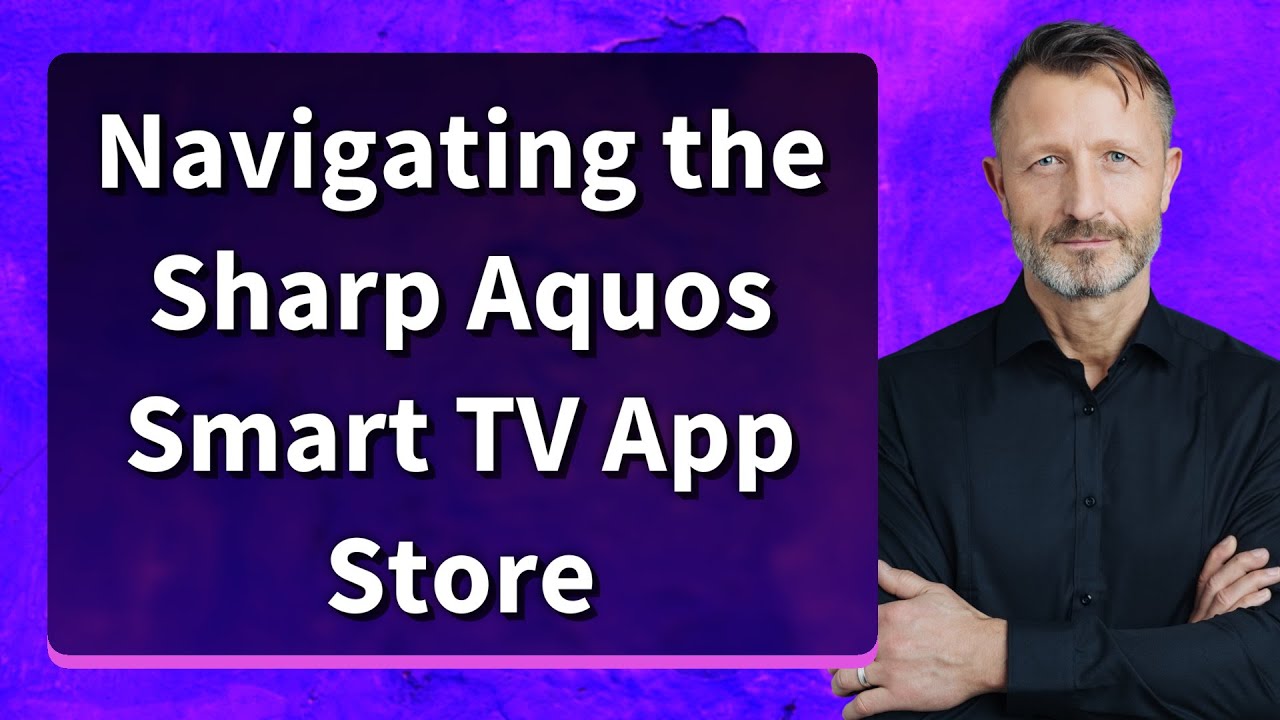 Navigating the Sharp Aquos Smart TV App Store
