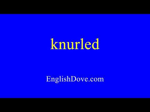 How to pronounce knurled in American English