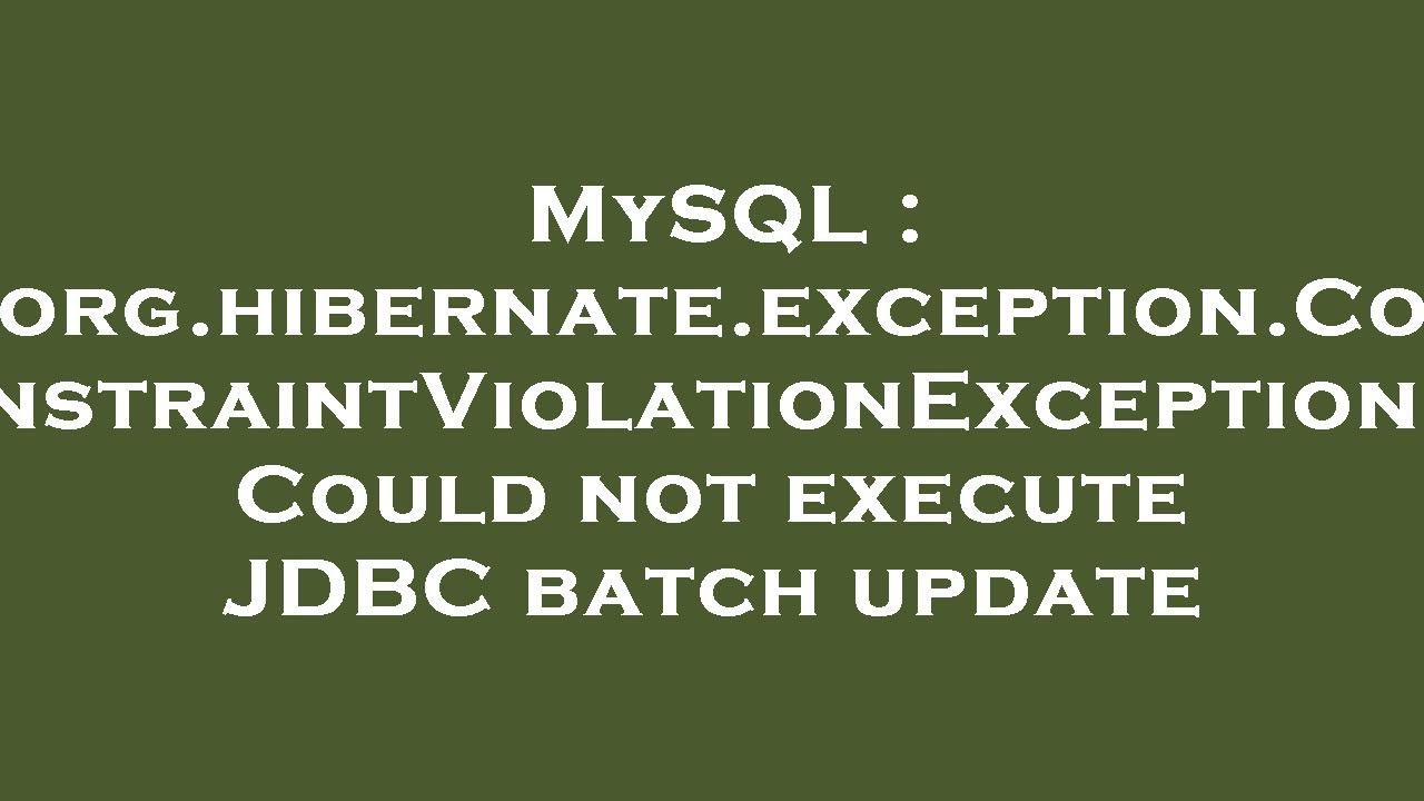 MySQL : org.hibernate.exception.ConstraintViolationException: Could not execute JDBC batch update