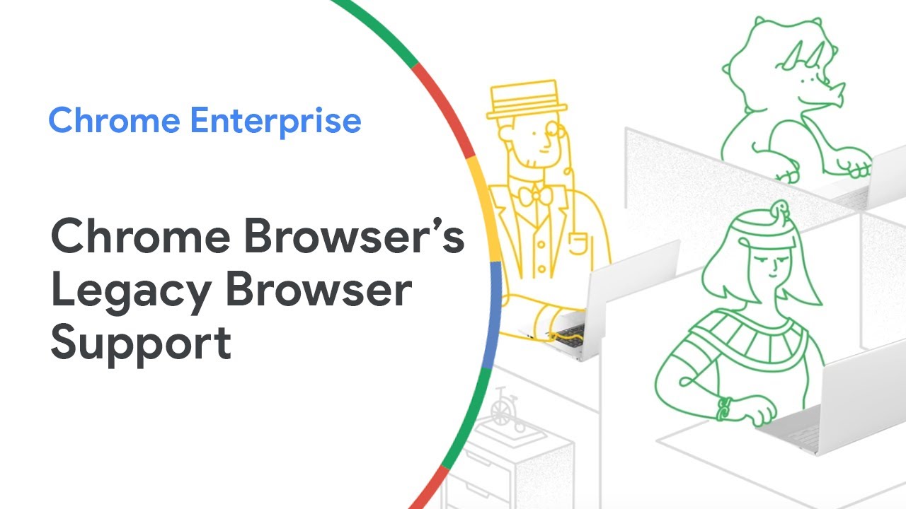 How Chrome Browser’s Legacy Browser Support can protect your enterprise