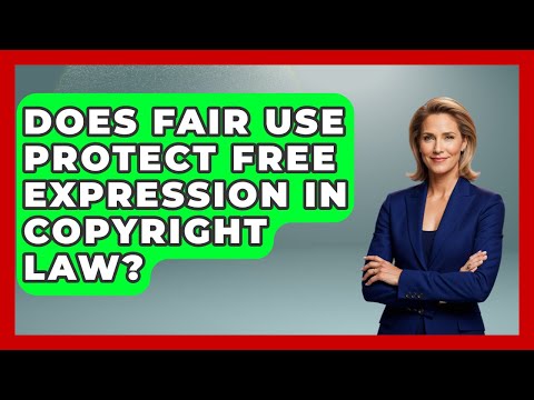 Does Fair Use Protect Free Expression In Copyright Law? - We Are Liberal