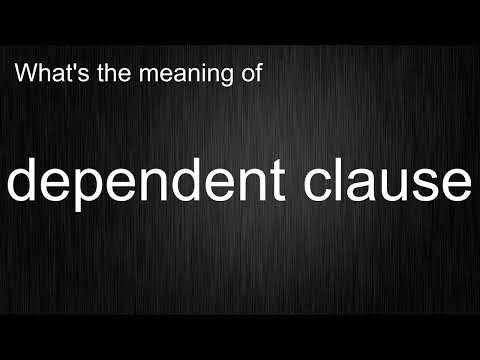 What's the meaning of "dependent clause", How to pronounce dependent clause?