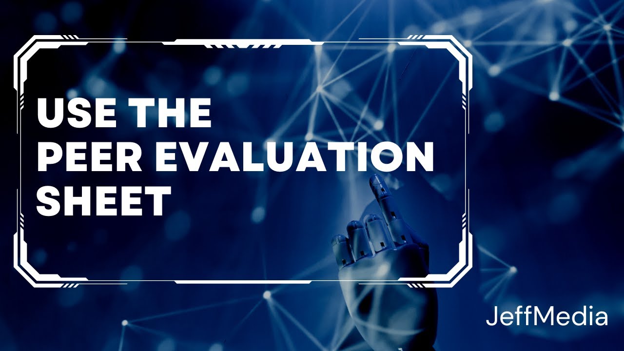 Use the Peer Evaluation Sheet