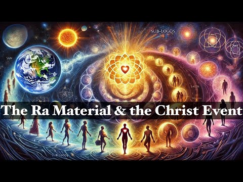 The Ra Material & the Christ Event – Building 4th Cosmic Christ