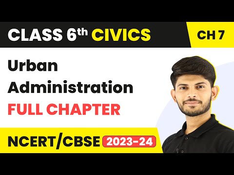 Urban Administration Full Chapter Class 6 Civics | NCERT Civics Class 6 Chapter 7