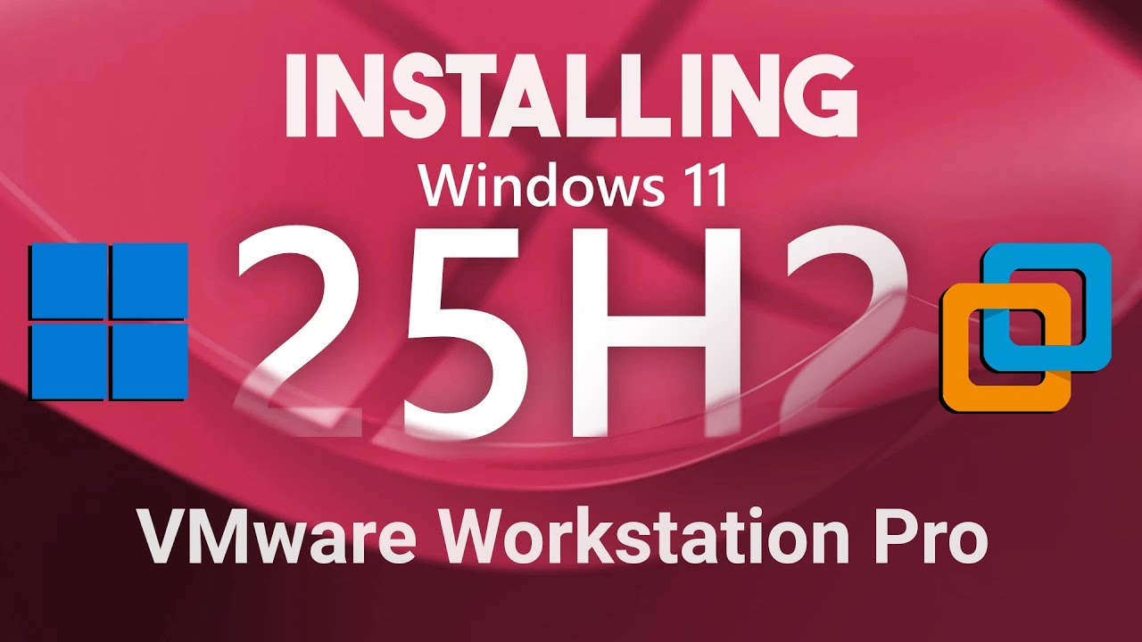 How To Install Windows 11 In VMware Workstation Pro 25H2