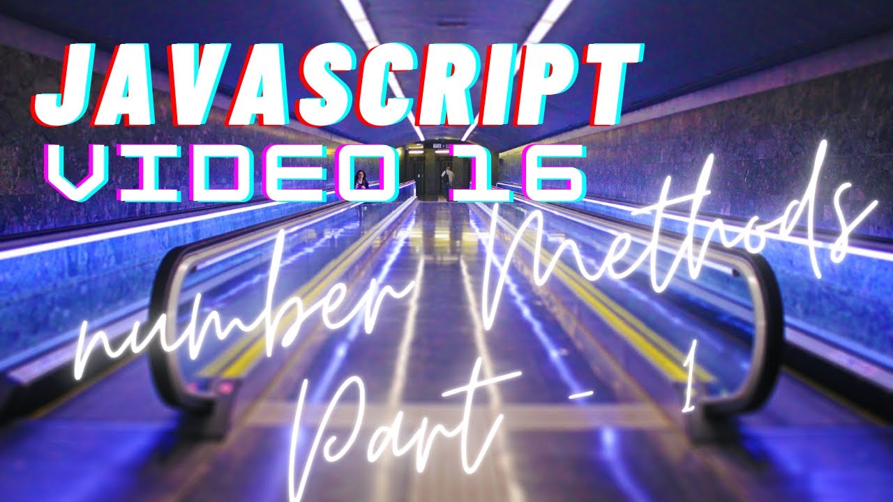 Easiest Series For Learning Javascript - (Javascript Tutorials)[ Video 16] - Number Methods - PART 1