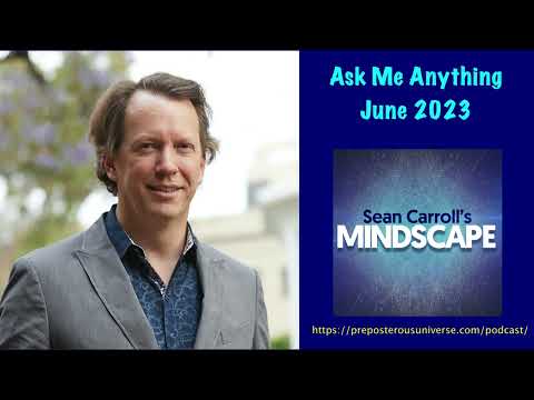 Mindscape Ask Me Anything, Sean Carroll | June 2023