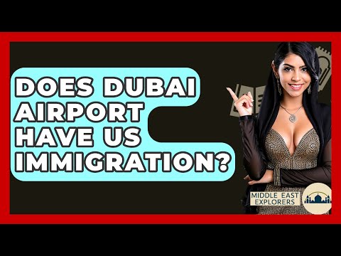 Does Dubai Airport Have US Immigration? - Middle East Explorers