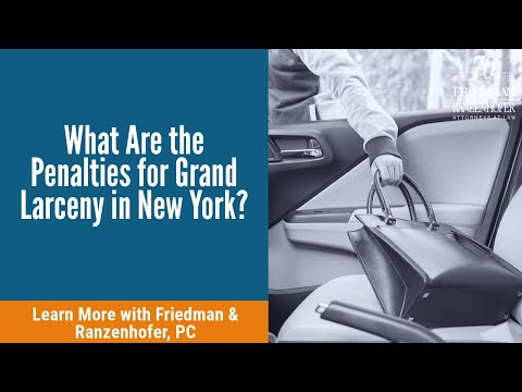 What Are the Penalties for Grand Larceny in New York? | Learn More with Friedman & Ranzenhofer, PC