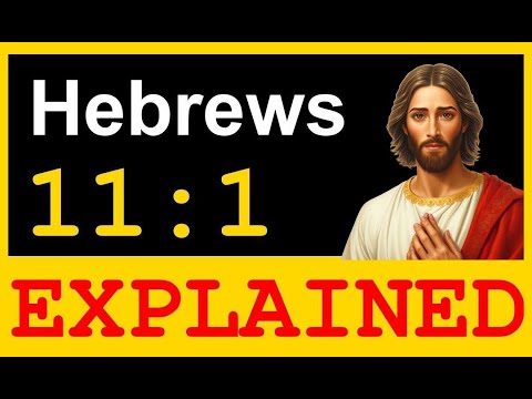 Hebrews 11:1 Explained - What is Faith? | Understanding the Essence of Belief
