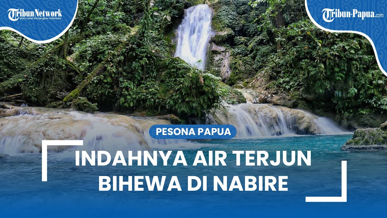 Destinasi Wisata Alam Air Terjun Bihewa di Nabire yang Menarik untuk ...