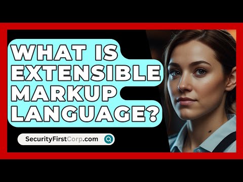 What Is Extensible Markup Language? - SecurityFirstCorp.com