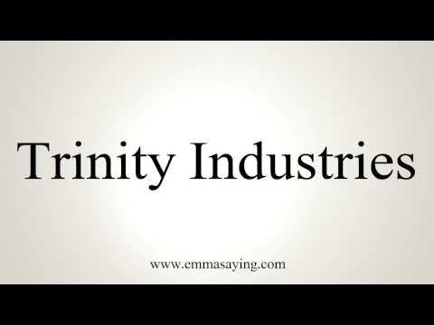 How to Pronounce Trinity Industries