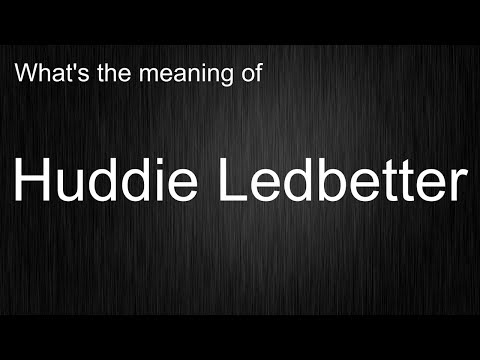 How to Say "Huddie Ledbetter" Like a Boss - Pronunciation and Meaning Tips