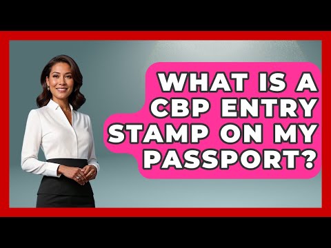 What Is A CBP Entry Stamp On My Passport? - US Citizenship Immigration Guide