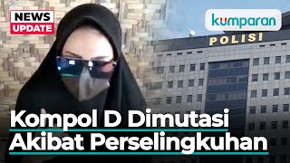 Kompol D, Dimutasi Buntut Pengakuan Nur dan Harta Senilai Rp 1,5 M | kumparan.com