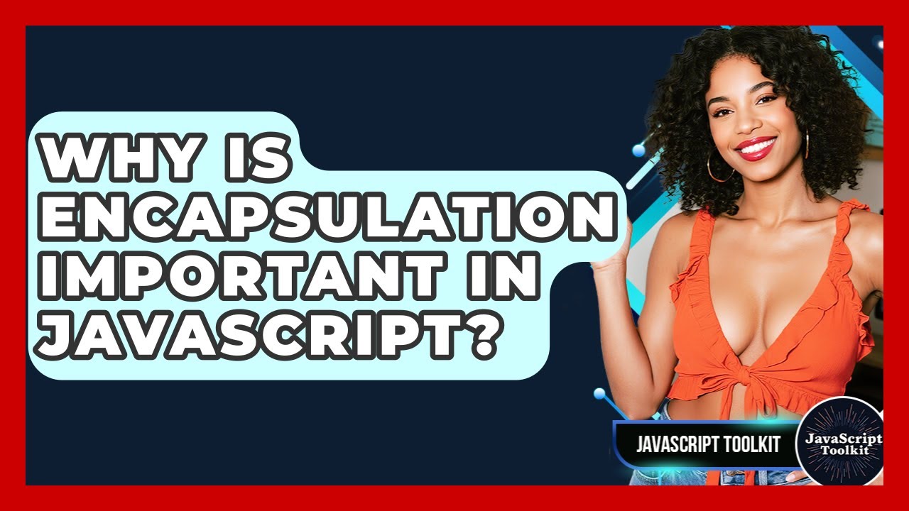 Why Is Encapsulation Important In JavaScript? - JavaScript Toolkit