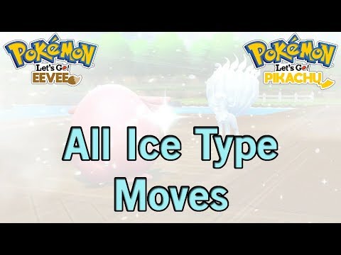All Ice Type Moves in Lets go Eevee Lets go Pikachu
