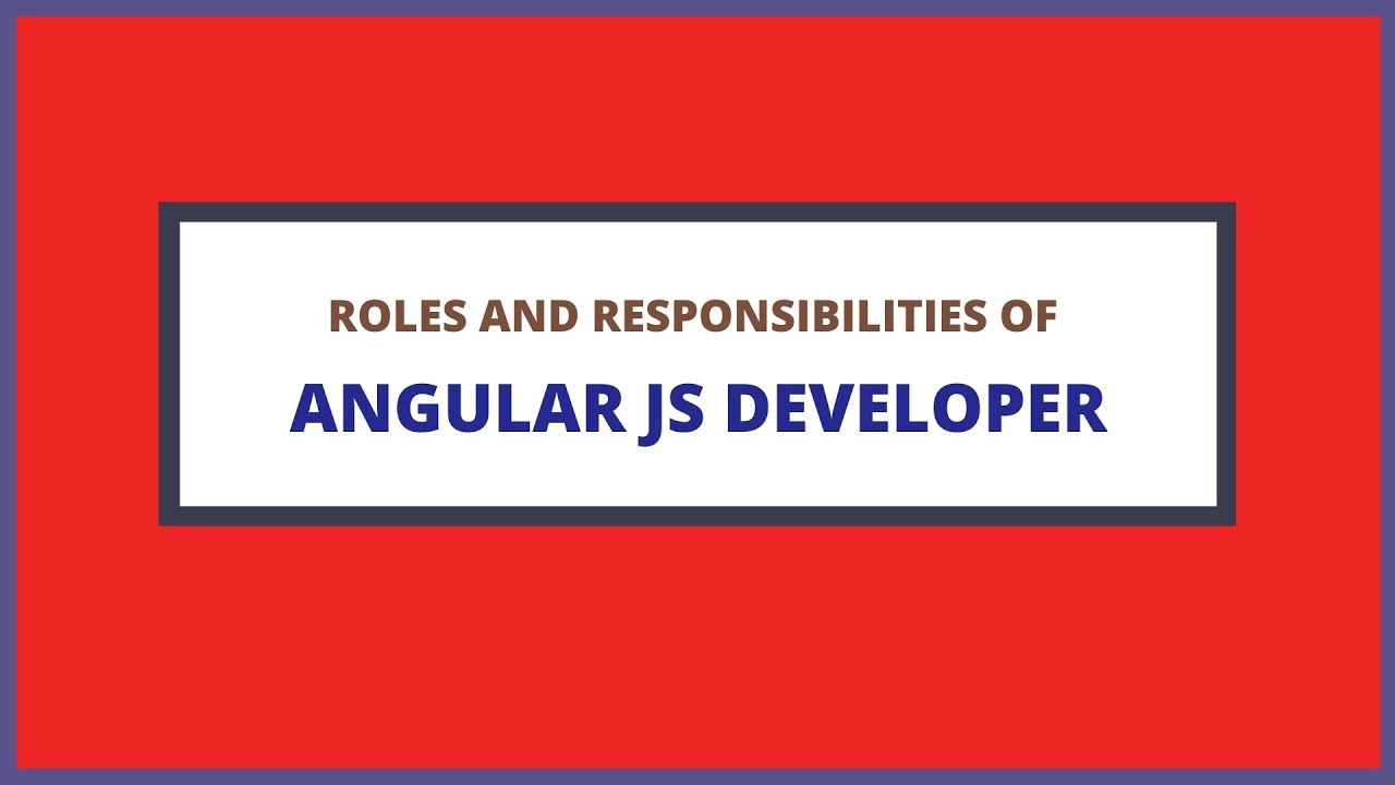 Roles and Responsibilities of Angular Js Developer | With Course Duration and Salary Range