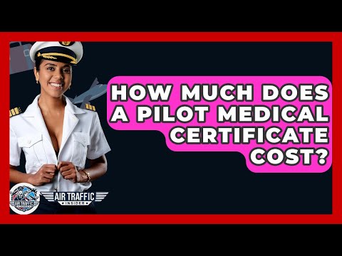 How Much Does A Pilot Medical Certificate Cost? - Air Traffic Insider