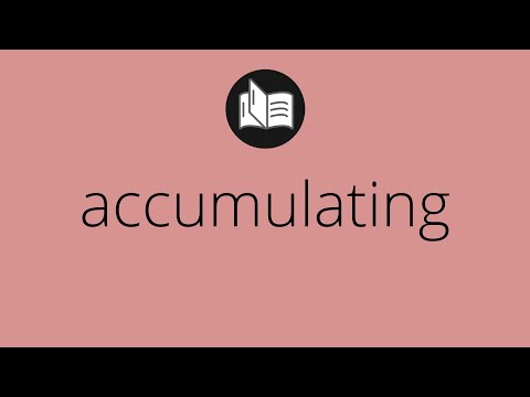 What ACCUMULATING means • Meaning of ACCUMULATING • accumulating MEANING • accumulating DEFINITION