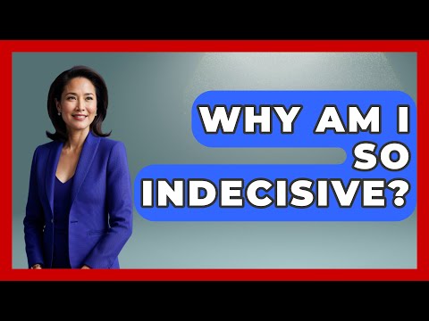 Why Am I So Indecisive? - The Personal Growth Path