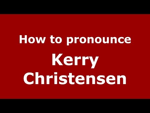 How to pronounce Kerry Christensen (American English/US)  - PronounceNames.com
