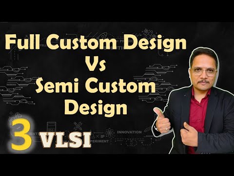 Comparison of Full Custom design & Semi Custom design | VLSI by Engineering Funda