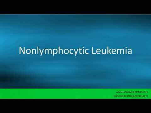 Pronunciation of the word(s) "Nonlymphocytic Leukemia".