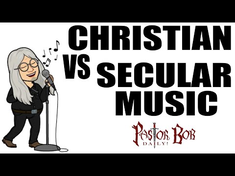 "CHRISTIAN VS SECULAR MUSIC" Pastor Bob DAILY!