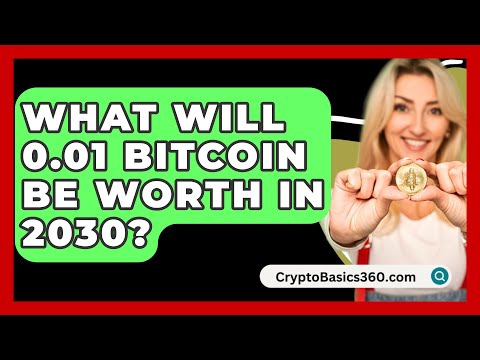 What Will 0.01 Bitcoin Be Worth in 2030? - CryptoBasics360.com