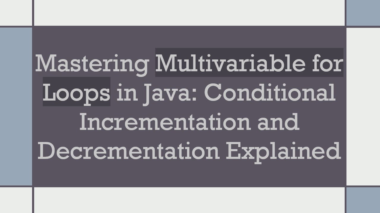 Mastering Multivariable for Loops in Java: Conditional Incrementation and Decrementation Explained
