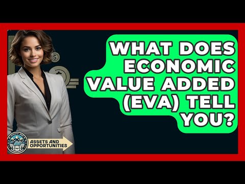 What Does Economic Value Added (EVA) Tell You? - AssetsandOpportunity.org