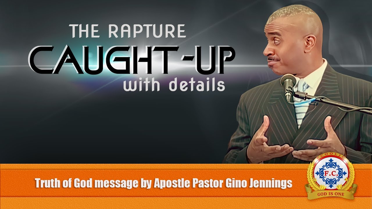 The RAPTURE, Caught-Up (details) by Apostle Pastor Gino Jennings