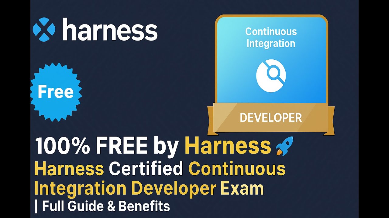 100% FREE by Harness 🚀 Harness Certified Continuous Integration Developer Exam|Full Guide & Benefits