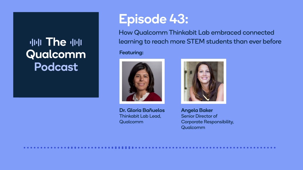 Podcast: How Qualcomm Thinkabit Lab embraced connected learning to reach more STEM students