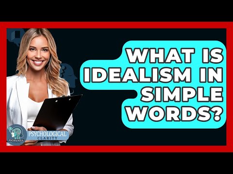 What Is Idealism In Simple Words? - Philosophy Beyond