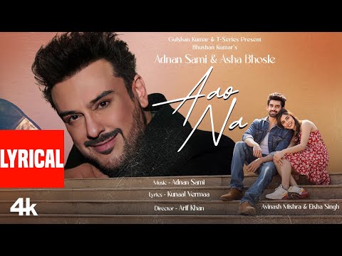 Aao Na (Lyrical Video): Adnan Sami, Asha Bhosle | Avinash Mishra, Eisha Singh | Kunaal Vermaa