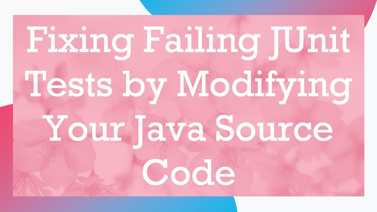 Fixing Failing JUnit Tests by Modifying Your Java Source Code