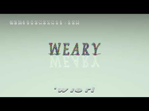 weary - pronunciation + Examples in sentences and phrases